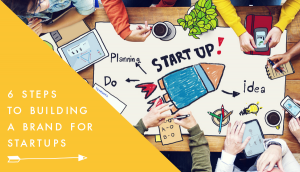 6 Steps to Building a Brand for Startups - Female Entrepreneur Association