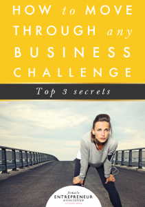 The Top 3 Secrets to Moving Through Any Business Challenge - Female ...