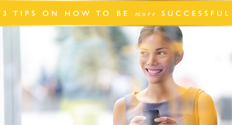 3 Tips on How to Be More Successful, Earn More Money and Live Your Life ...