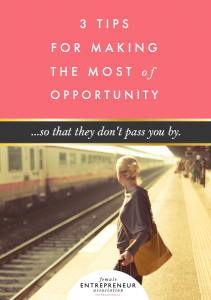 3 Tips for Making the Most of Opportunity - Female Entrepreneur Association