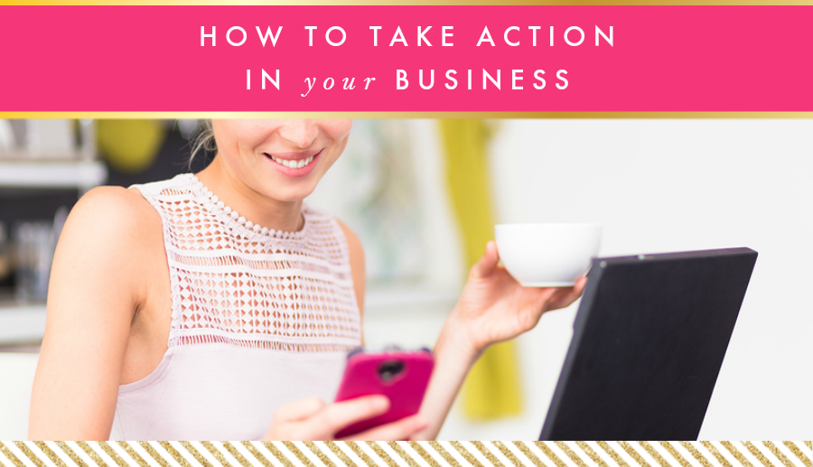 How To Take Action In Your Business - Female Entrepreneur Association