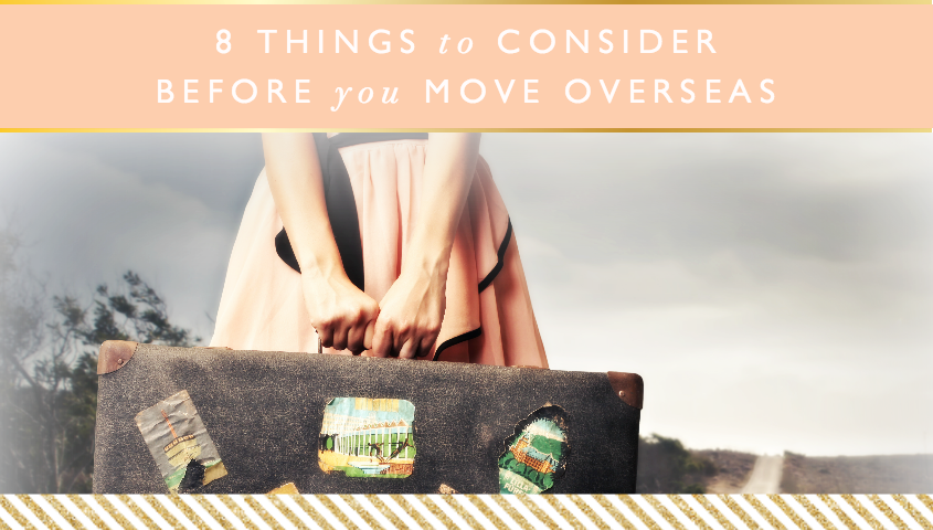 8 Things to Consider Before You Move Overseas - Female Entrepreneur ...