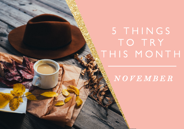 5 THINGS TO TRY THIS MONTH // NOVEMBER - Female Entrepreneur Association