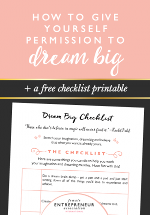 Permission to Dream Big + Checklist - Female Entrepreneur Association